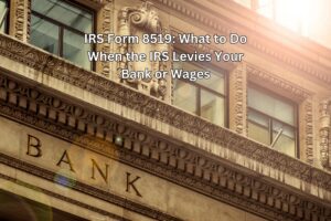 IRS Form 8519: What to Do When the IRS Levies Your Bank or Wages - Wiztax