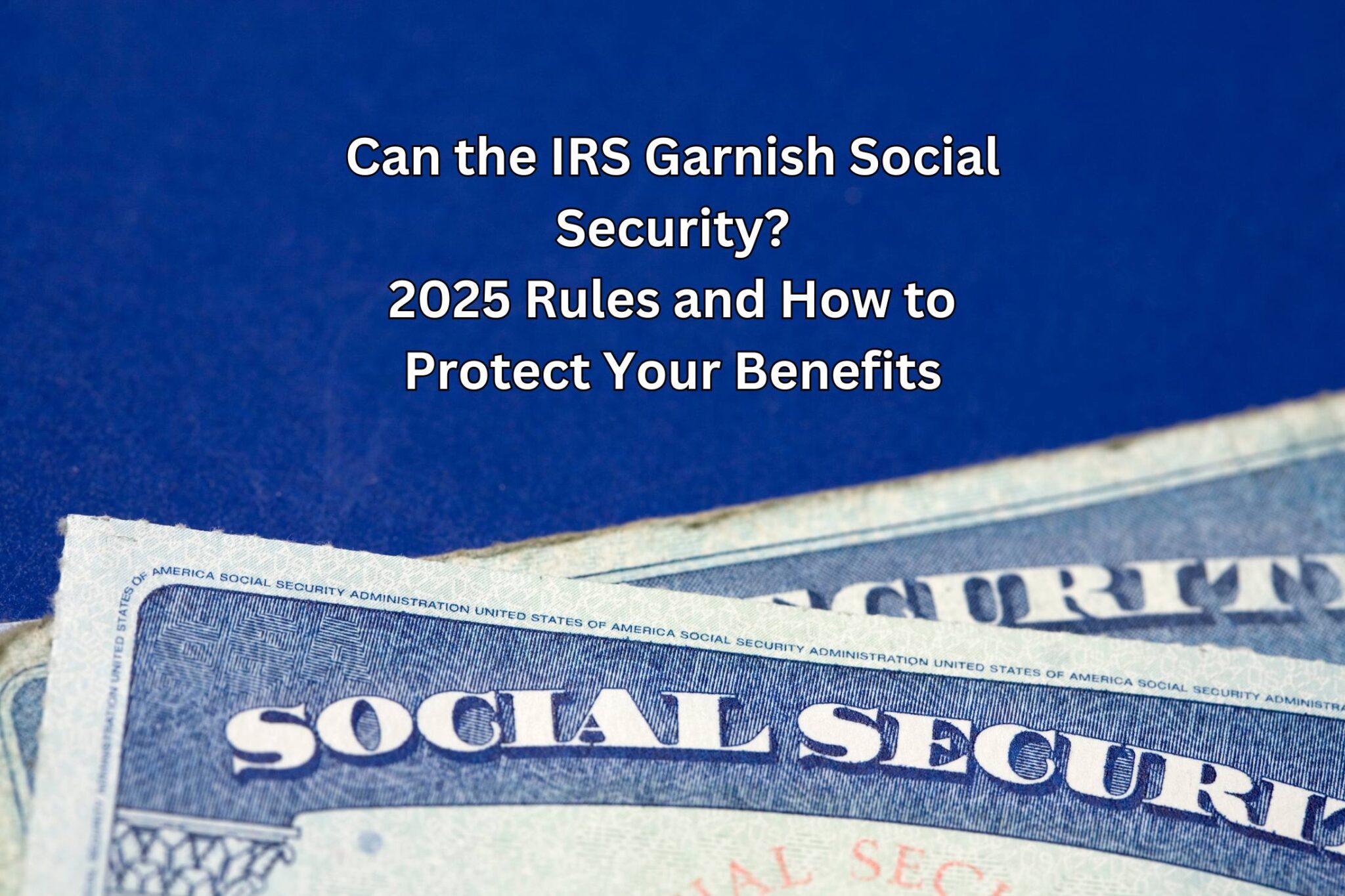 Can the IRS Garnish Social Security? 2025 Rules and How to Protect Your ...