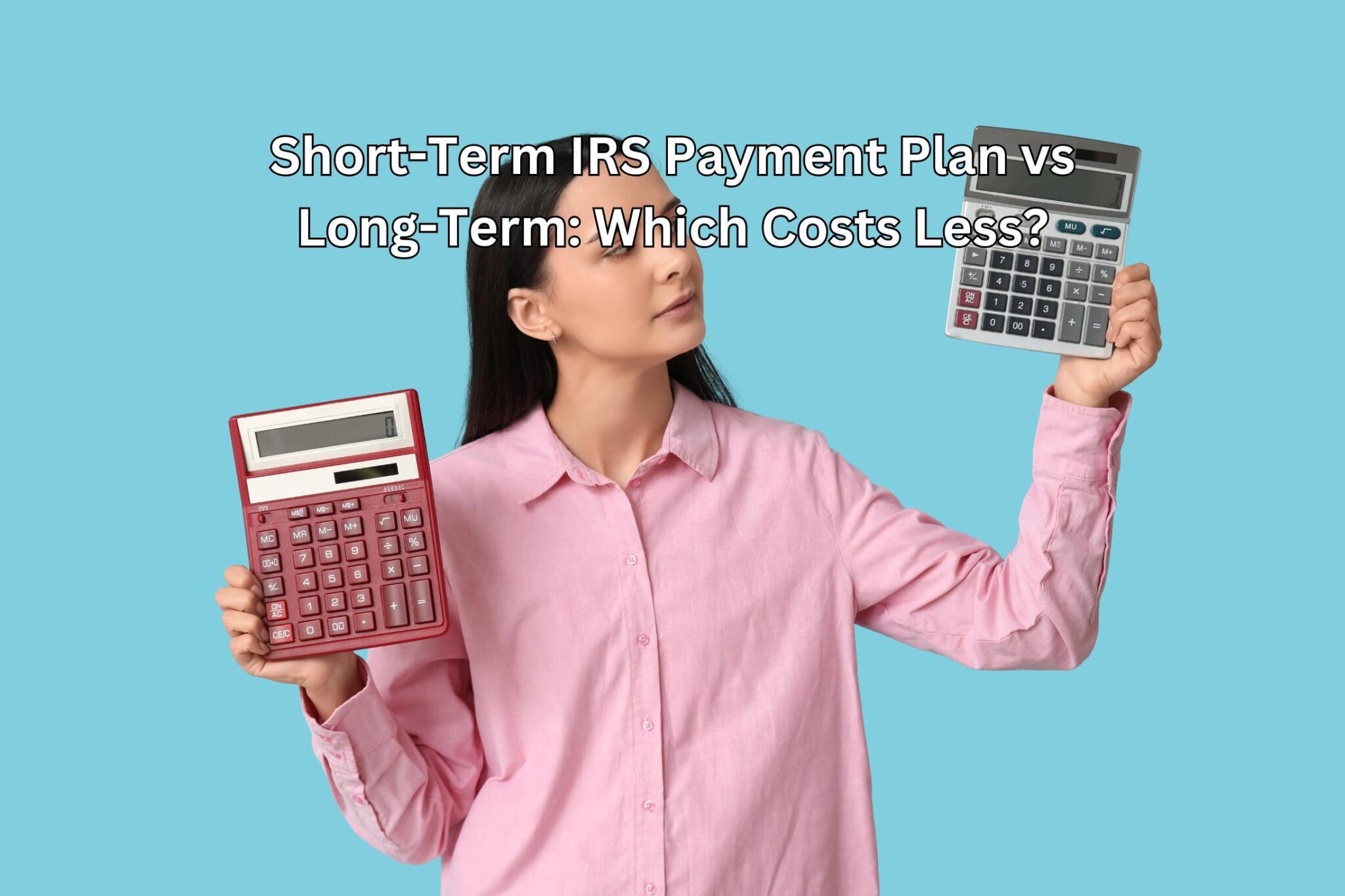 Short-Term IRS Payment Plan vs Long-Term: Which Costs Less? - Wiztax