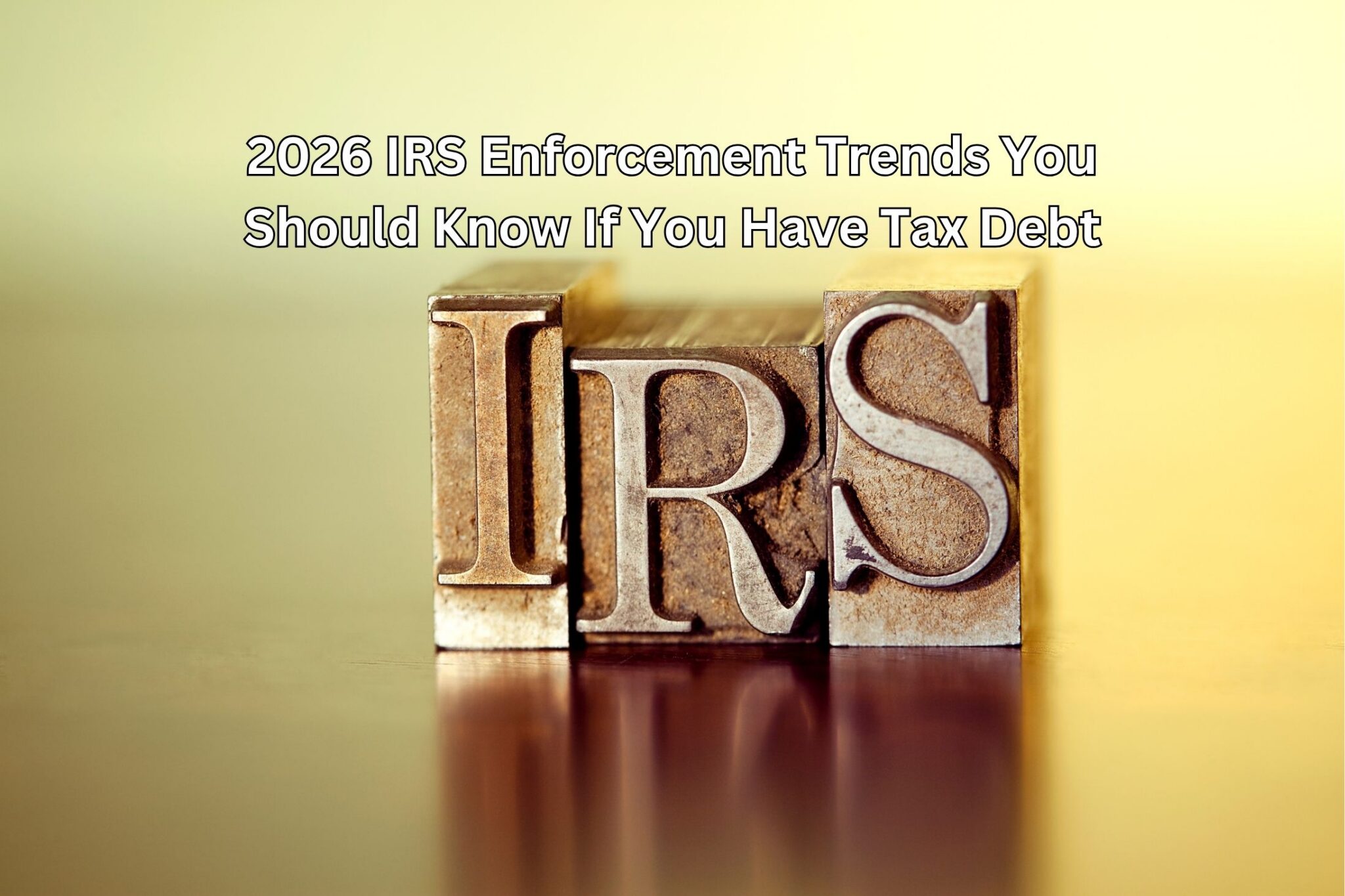 2026 IRS Enforcement Trends You Should Know If You Have Tax Debt - Wiztax